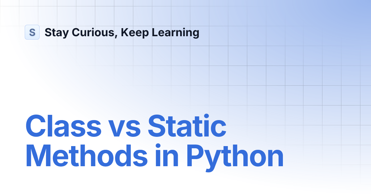 Class Vs Static Methods In Python Stay Curious Keep Learning 8807
