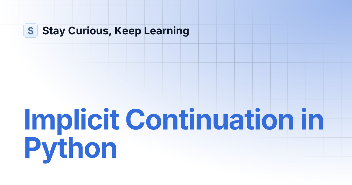 Implicit Continuation In Python Stay Curious Keep Learning 7114