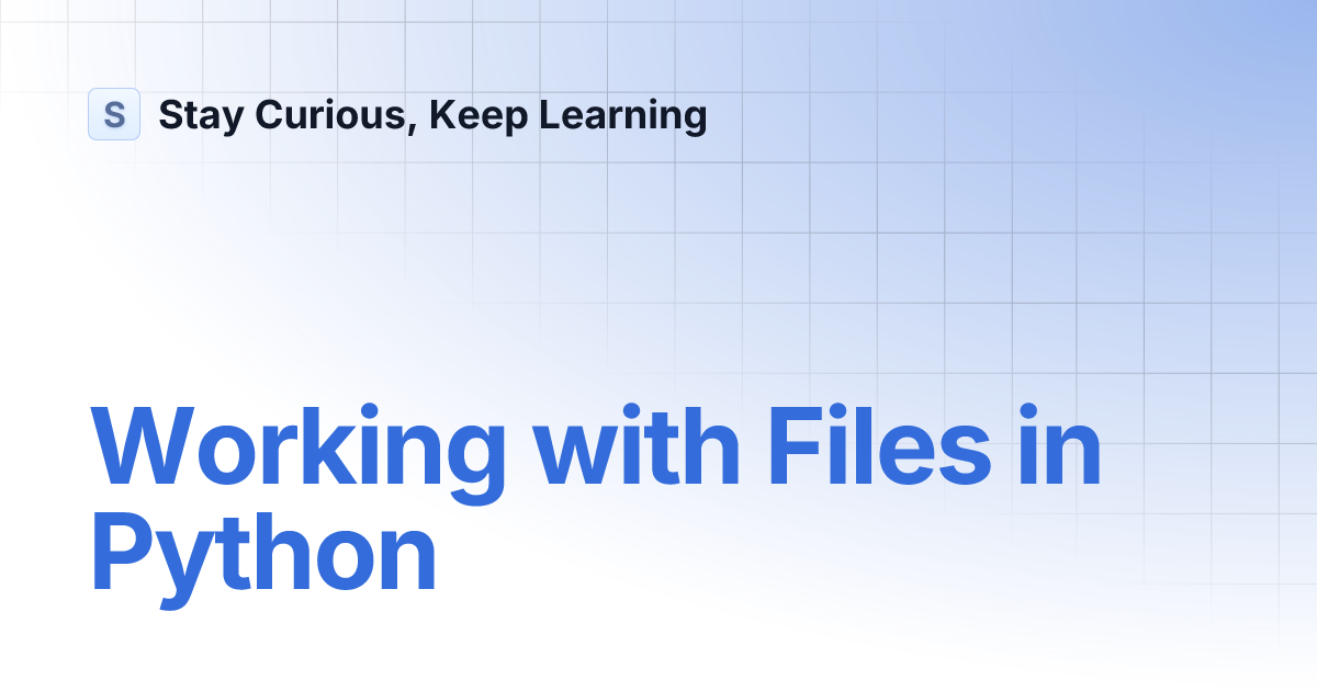 Working with Files in Python | Stay Curious, Keep Learning